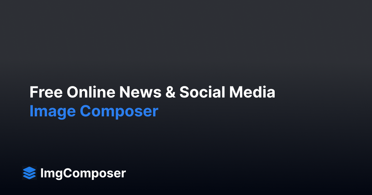 Image Composer for Online News & Social Media OG Image | ImgComposer